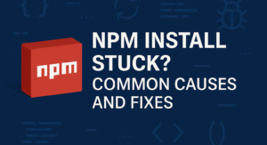 NPM Install Stuck? Common Causes and Fixes - CSNAINC